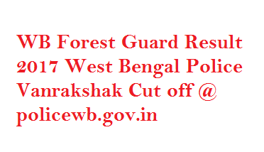 WB Forest Guard Result 2022 West Bengal Police Vanrakshak Cut off ...