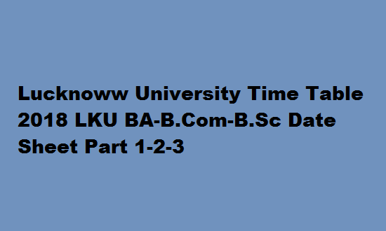 Lucknow University Time Table 2018 LKU BA-B.Com-B.Sc Date Sheet Part 1 ...